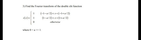 Solved 3) Find the Fourier transform of the double slit | Chegg.com