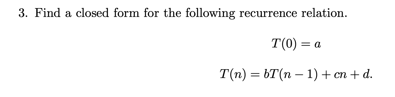 Solved 3. Find a closed form for the following recurrence | Chegg.com