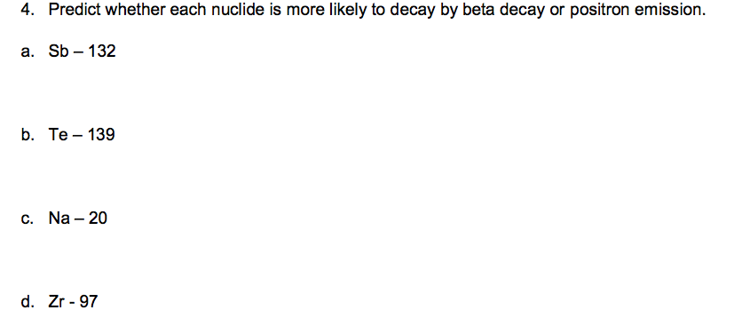 Solved 4. Predict whether each nuclide is more likely to | Chegg.com