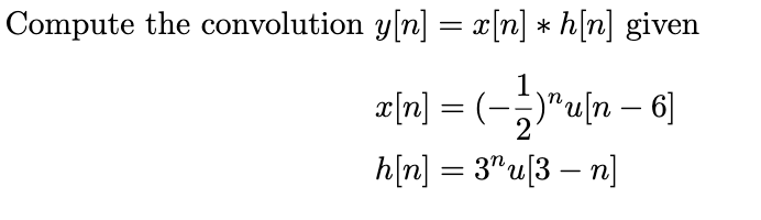 Solved Compute the convolution y[n]=x[n]∗h[n] given | Chegg.com