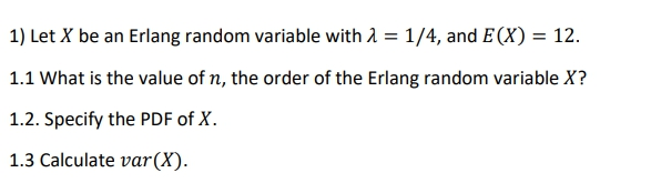 Solved 1) Let X be an Erlang random variable with 1 = 1/4, | Chegg.com