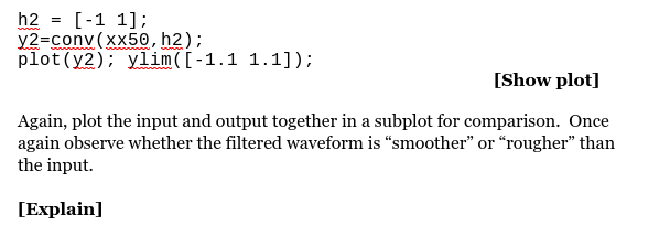Solved h2 = [-1 1]; y2-conv(xX50,h2); plot(y2); ylim([-1.1 | Chegg.com