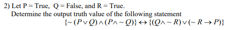 Solved 2) Let P = True, Q = False, and R = True. Determine | Chegg.com