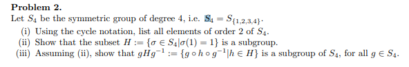 Solved Problem 2. Let S4 be the symmetric group of degree 4, | Chegg.com