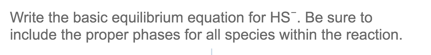 Solved Write The Basic Equilibrium Equation For Hs− Be Sure