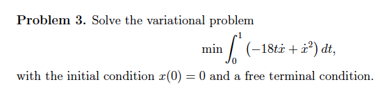 Solved Problem 3. Solve the variational problem min (-18ti | Chegg.com