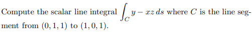 Solved Compute the scalar line integral ∫Cy−xzds where C is | Chegg.com