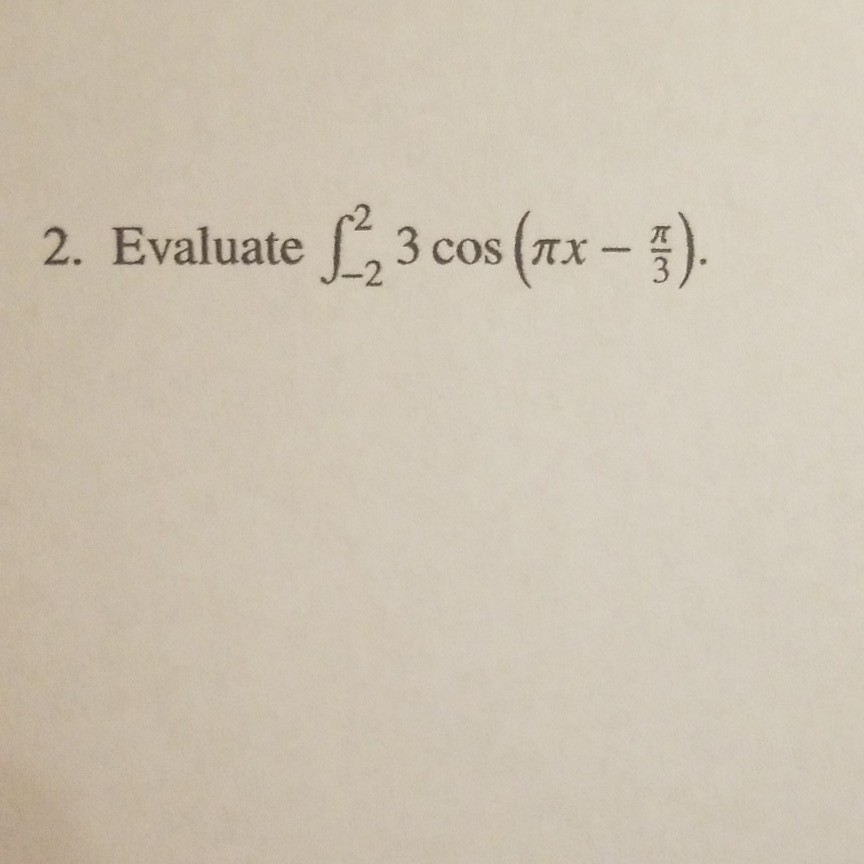 Solved 2. Evaluate f-2 3 cos(m-3) 2. Evaluate 3 cos x3 | Chegg.com
