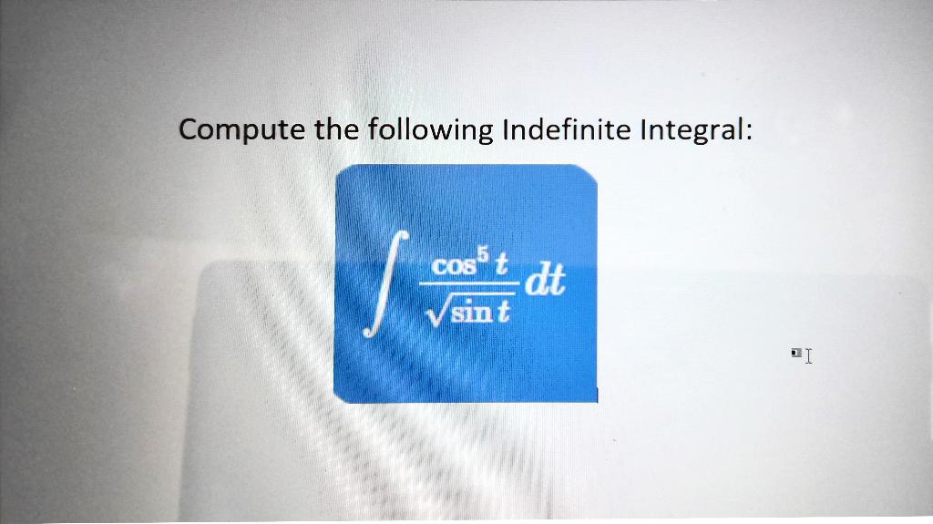 Solved Compute the following Indefinite Integral: cos t dt | Chegg.com