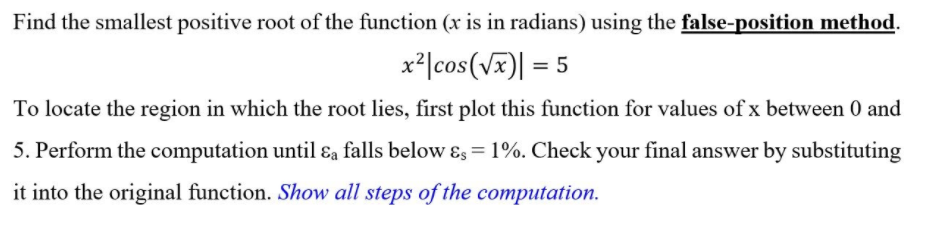 Solved Find the smallest positive root of the function (x is | Chegg.com