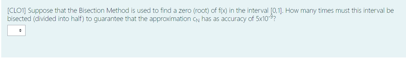 Solved [CLO1] Suppose that the Bisection Method is used to | Chegg.com