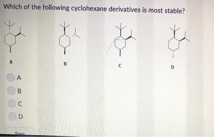 Solved Which of the following cyclohexane derivatives is | Chegg.com