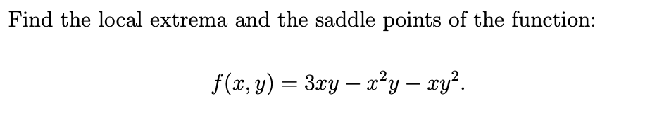 Solved Find the local extrema and the saddle points of the | Chegg.com