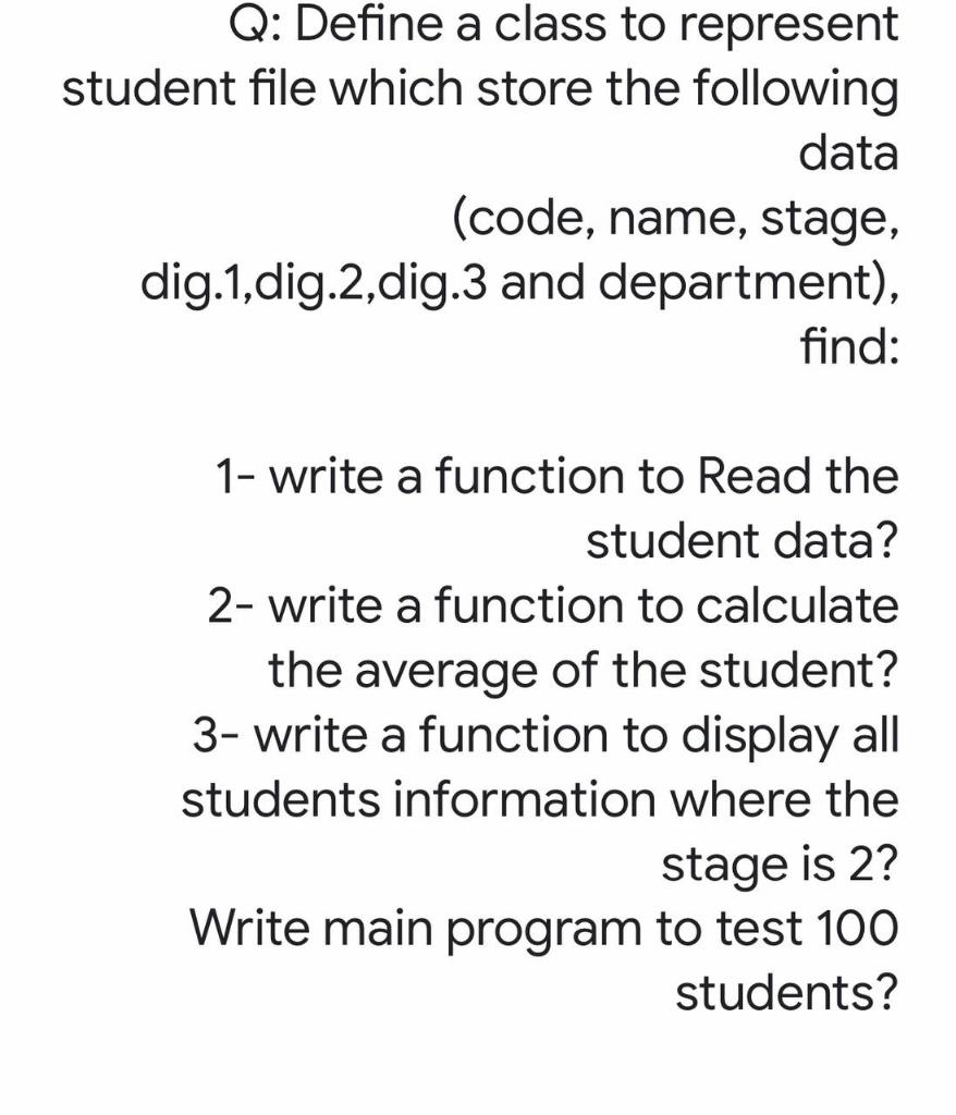 Solved Q: Define a class to represent student file which | Chegg.com