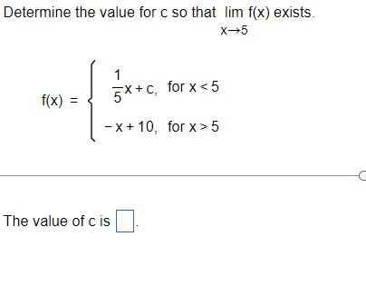 Solved Determine the value for c so that limx→5f(x) exists. | Chegg.com