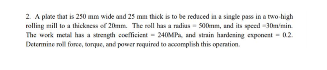Solved 2. A plate that is 250 mm wide and 25 mm thick is to | Chegg.com