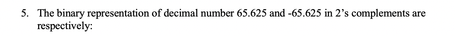 Solved 5. The binary representation of decimal number 65.625 | Chegg.com