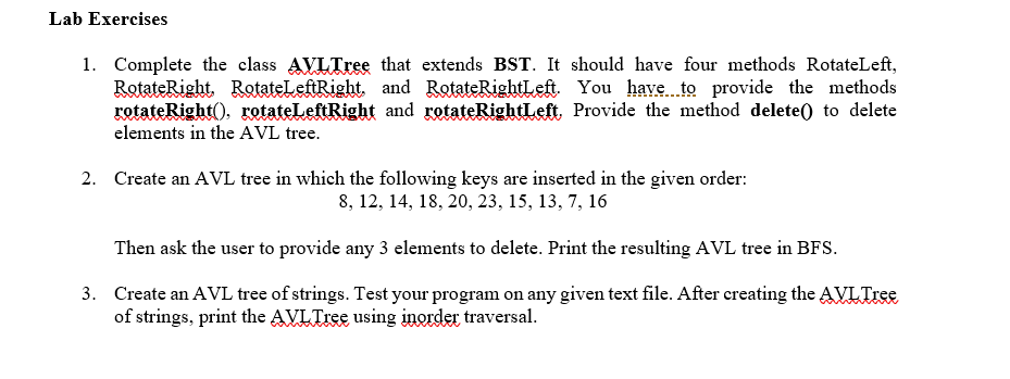 Solved Lab Exercises 1. Complete the class AVLTree that | Chegg.com Solved Lab Exercises 1. Complete the class AVLTree that | Chegg.com