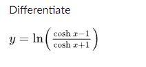 Solved Differentiate y=ln(coshx+1coshx−1) | Chegg.com