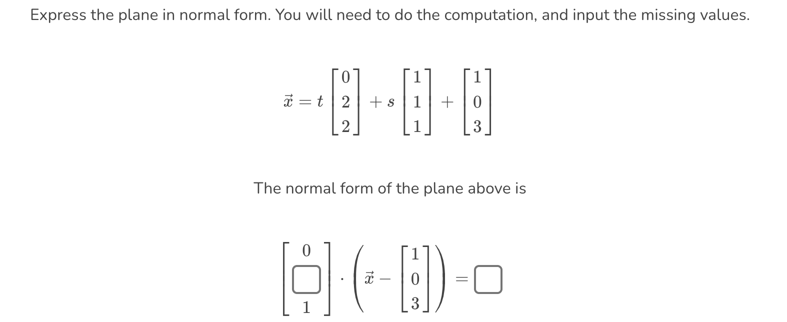 Solved Express the plane in normal form. You will need to do | Chegg.com