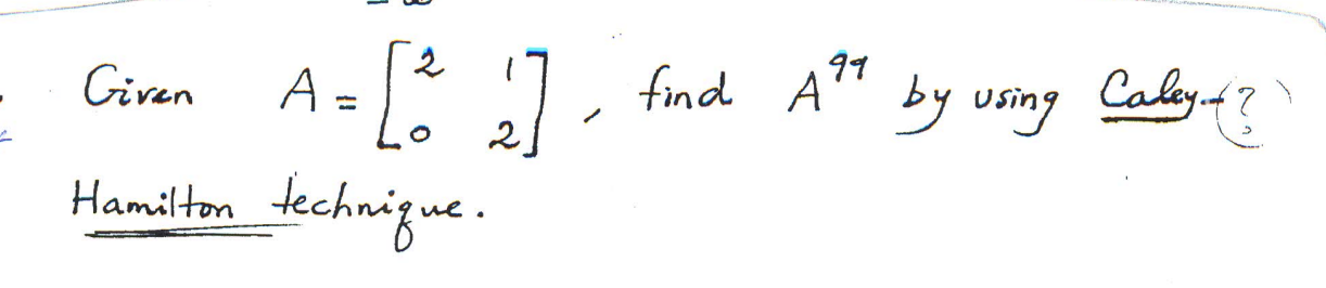 Solved Given A=[2012], find A91 by using Caley-? Hamilton | Chegg.com