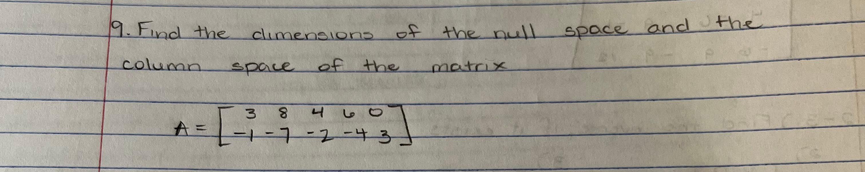 Solved 9. Find the dimensions of the null space and the | Chegg.com