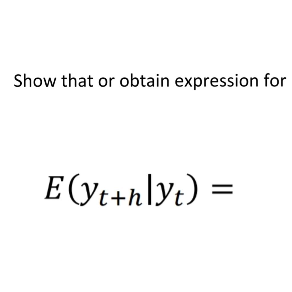 Solved Show that or obtain expression for E(yt+h∣yt)= | Chegg.com