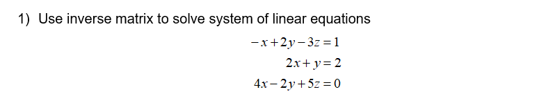 Solved 1) Use inverse matrix to solve system of linear | Chegg.com