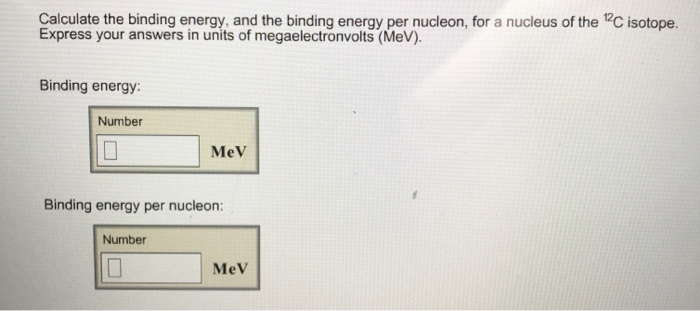 Solved Calculate the binding energy, and the binding energy | Chegg.com