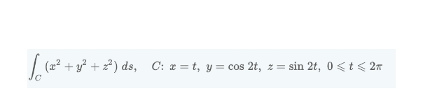 Solved ∫C(x2+y2+z2)ds,C:x=t,y=cos2t,z=sin2t | Chegg.com