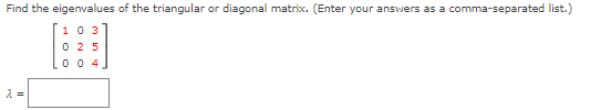 Solved Find the eigenvalues of the triangular or diagonal | Chegg.com