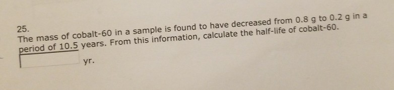 Solved 25 The mass of cobalt-60 in a sample is found to have | Chegg.com