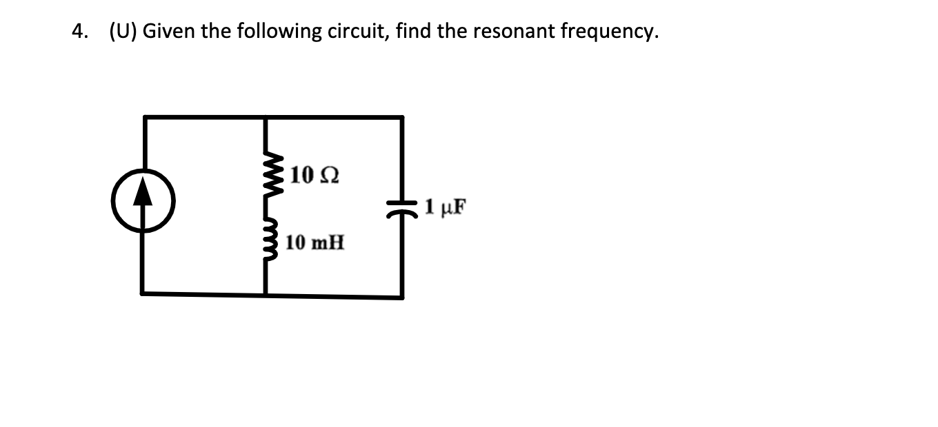 Solved 4. (U) Given the following circuit, find the resonant | Chegg.com