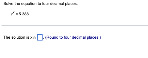 Solved Solve the equation to four decimal places. ex=5.388 | Chegg.com