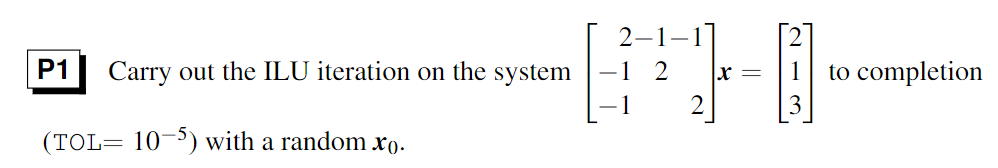Solved 2 P1 Carry out the ILU iteration on the system2 to | Chegg.com
