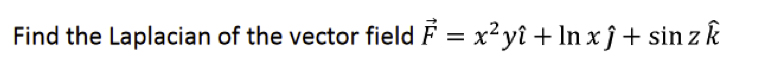 Solved Find the Laplacian of the vector field = x+yî + In xì | Chegg.com