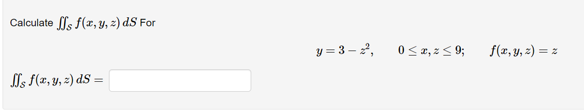 Solved Calculate ∬Sf(x,y,z)dS For y=3−z2,0≤x,z≤9;f(x,y,z)=z | Chegg.com