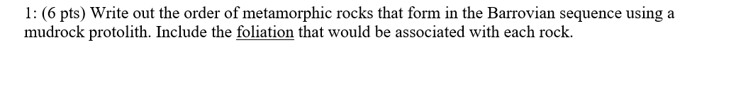 Solved 1: (6 pts) Write out the order of metamorphic rocks | Chegg.com