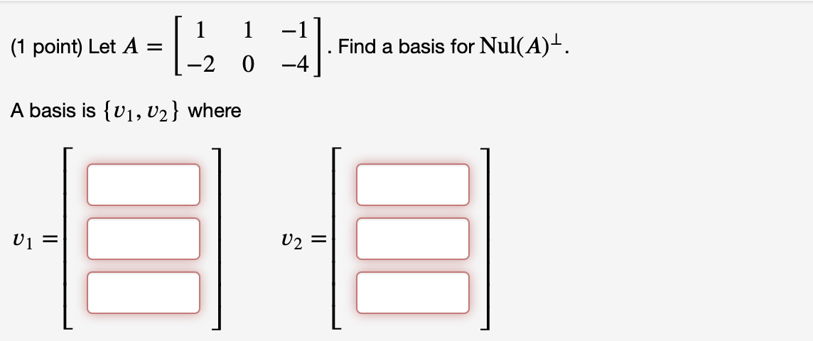 Solved (1 point) Let A = 1 1 -2 0 -4 54] Find a basis for | Chegg.com