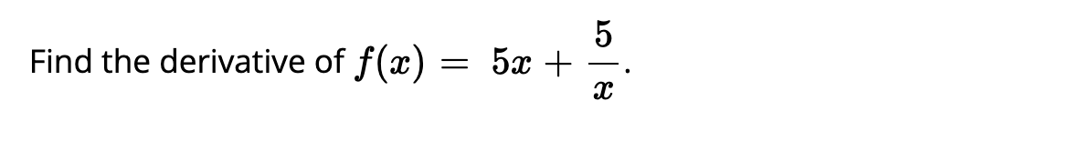 Solved Find the derivative of f(x)=5x+5x. | Chegg.com