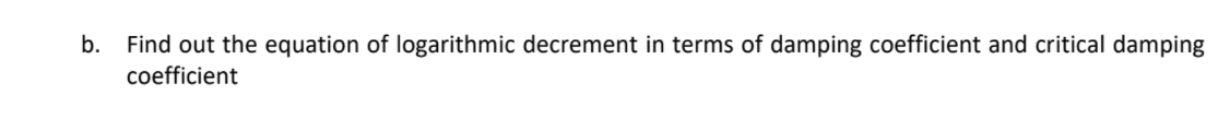 Solved b. Find out the equation of logarithmic decrement in | Chegg.com