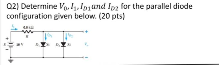 Solved Q2) Determine V0,I1,ID1 and ID2 for the parallel | Chegg.com Solved Q2) Determine V0,I1,ID1 and ID2 for the parallel | Chegg.com