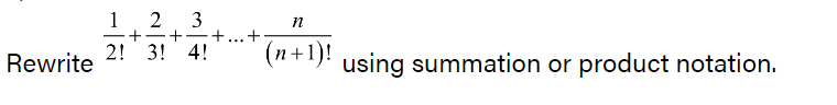 Solved Rewrite 12!+23!+34!+dots+n(n+1)! ﻿using summation or | Chegg.com