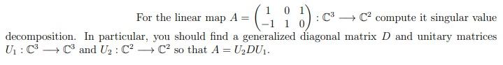 Solved For the linear map A=(1−10110):C3 C2 compute it | Chegg.com