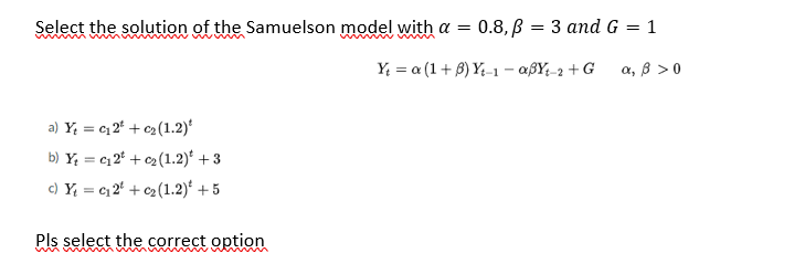 Solved Select the solution of the Samuelson model with a = | Chegg.com