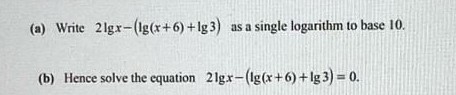 Solved (a) ﻿Write 2lgx-(lg(x+6)+lg3) ﻿as a single logarithm | Chegg.com