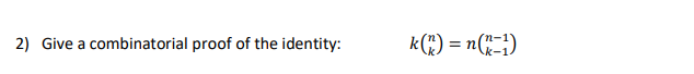 Solved 2) Give a combinatorial proof of the identity: k(n) = | Chegg.com