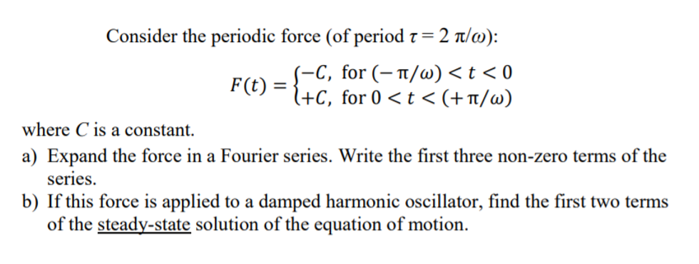Solved Consider the periodic force (of period 1 = 2 /): F(t) | Chegg.com