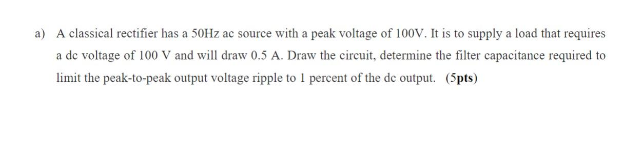 Solved a) A classical rectifier has a 50 Hz ac source with a | Chegg.com