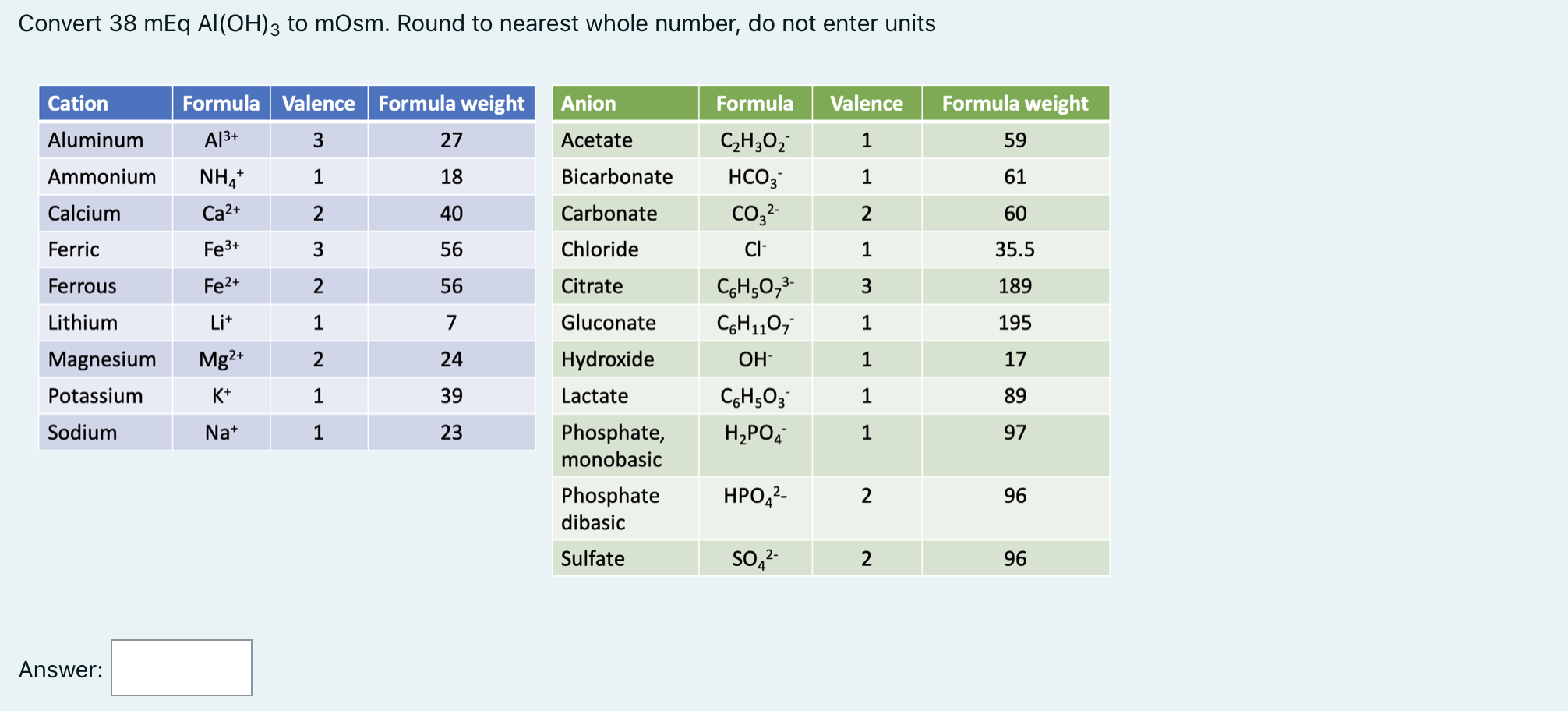 Solved Convert 38 mEq Al(OH)3 to mOsm. Round to nearest | Chegg.com